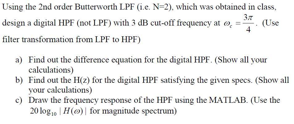 Solved Using the 2nd order Butterworth LPF (i.e. N=2), which | Chegg.com