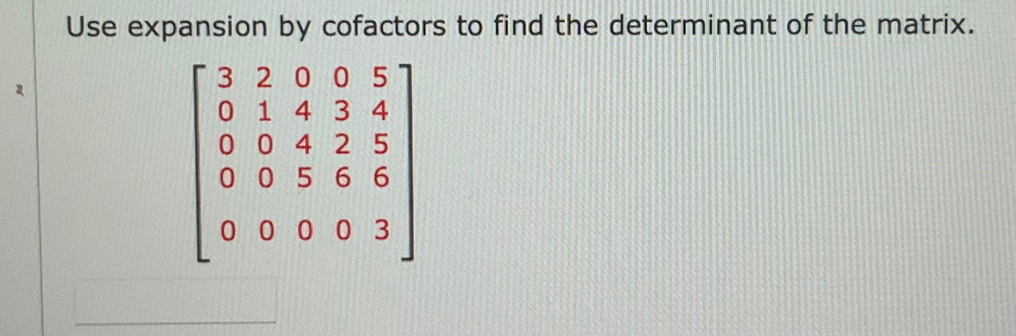 Solved Use expansion by cofactors to find the determinant of | Chegg.com