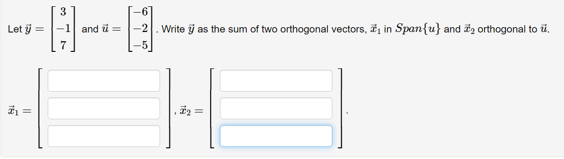 Solved Let y=⎣⎡3−17⎦⎤ and u=⎣⎡−6−2−5⎦⎤. Write y as the sum | Chegg.com