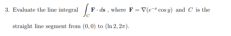 Solved 3. Evaluate the line integral [ F. ds , where F = | Chegg.com
