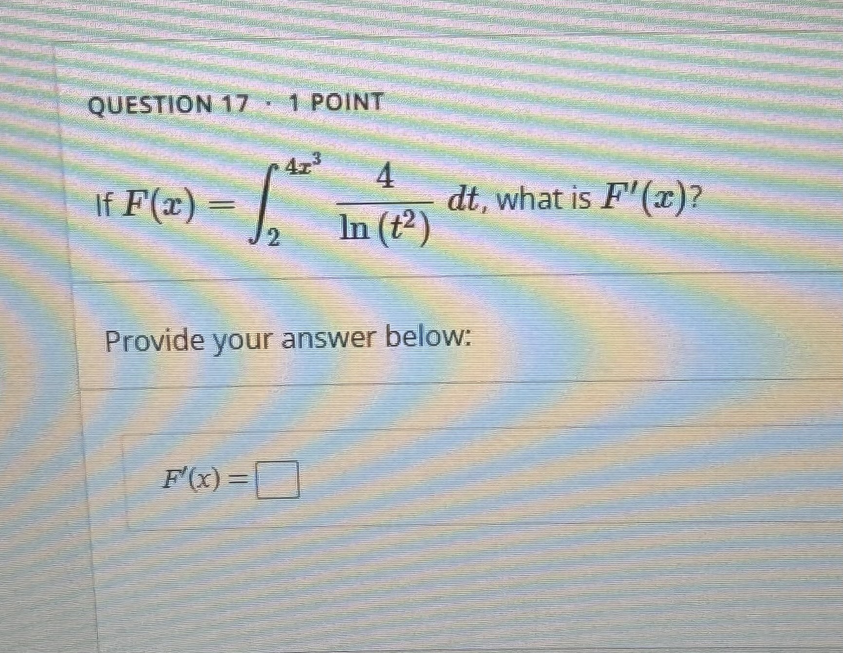 Solved Question 17 1 Point If F X ∫24x3ln T2 4dt What Is