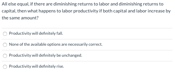 Solved All else equal, if there are diminishing returns to | Chegg.com