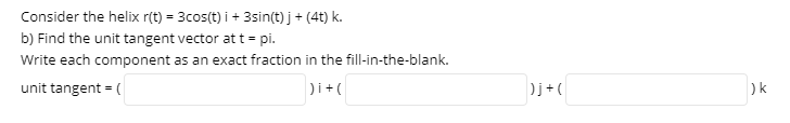 Solved Consider the helix r(t) = 3cos(t)i + 3sin(t)j + (4t) | Chegg.com