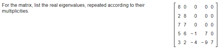 Solved For the matrix, list the real eigenvalues, repeated | Chegg.com
