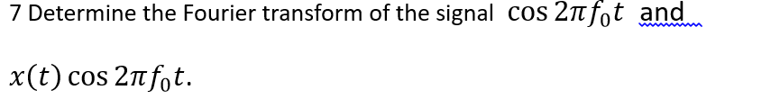 Solved 7 Determine the Fourier transform of the signal cos | Chegg.com