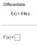 Solved Differentiate. f(x)=4lnx f′(x)= | Chegg.com