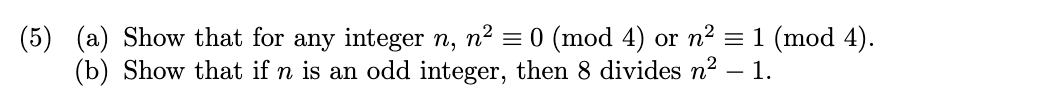 Solved (5) (a) Show that for any integer n, n2 = 0 (mod 4) | Chegg.com
