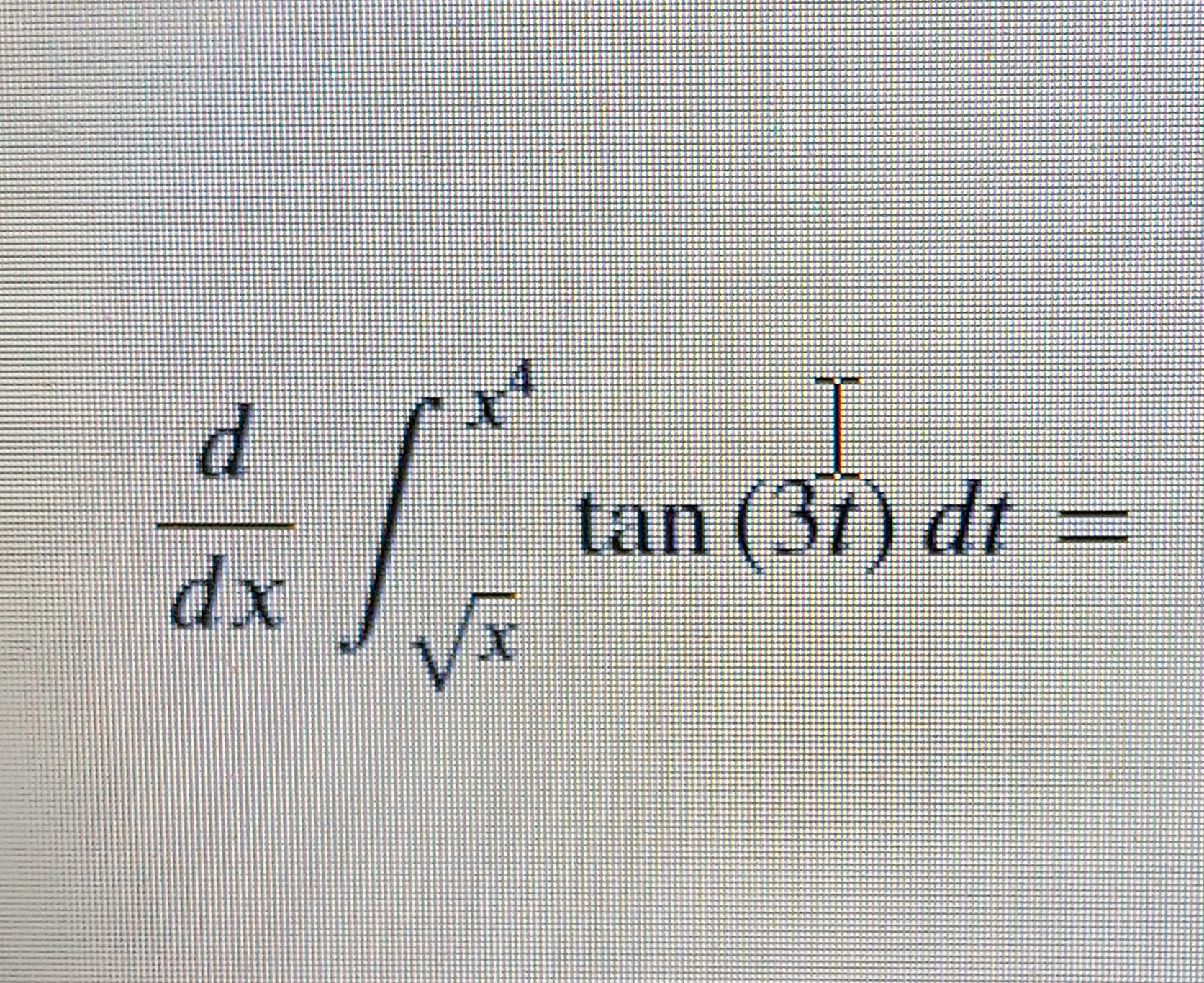 Solved ddx∫x2x4tan(3t)dt= | Chegg.com