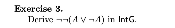 Solved Exercise 3. Derive ¬¬(A∨¬A) in IntG. | Chegg.com