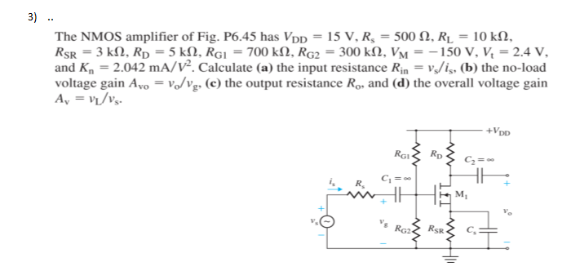 Solved 3).. The NMOS amplifier of Fig. P6.45 has VDD = 15 V, | Chegg.com