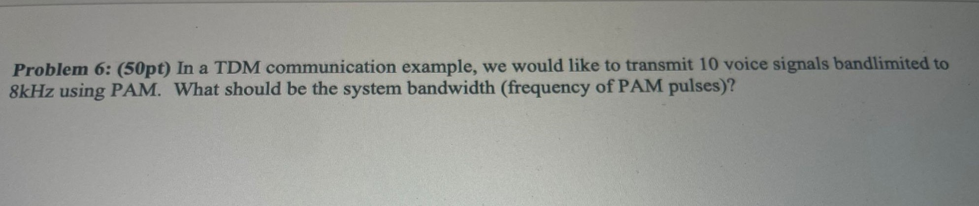 Solved Problem 6: (50pt) In a TDM communication example, we | Chegg.com