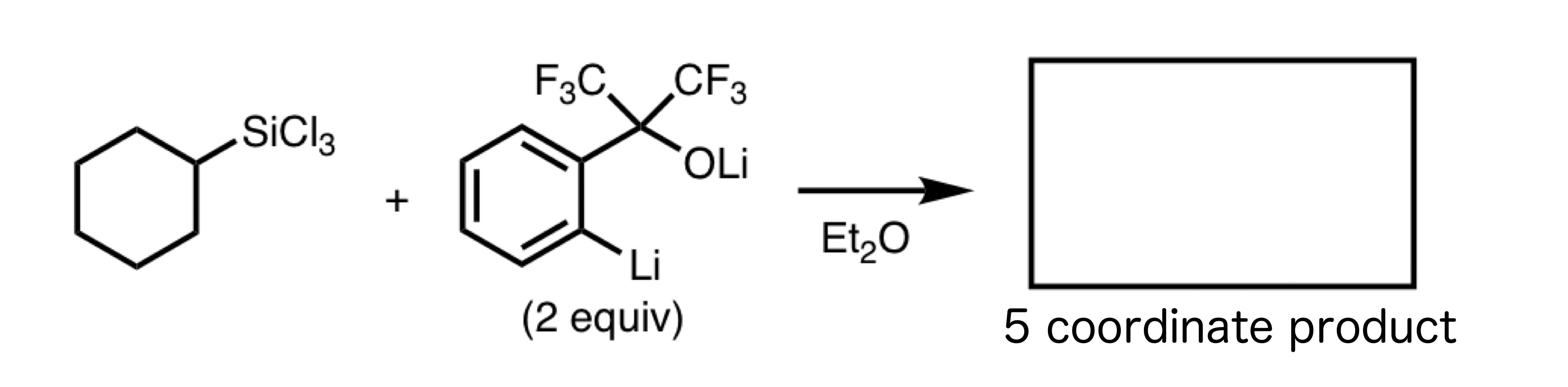 Solved F3C, CF3 SiCl3 OLI + Et20 Li (2 equiv) 5 coordinate | Chegg.com