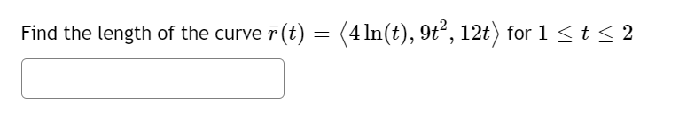 Solved Find the length of the curve rˉ(t)= 4ln(t),9t2,12t | Chegg.com