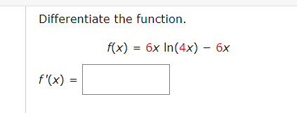 Solved Differentiate the function. f(x)=6xln(4x)−6x f′(x)= | Chegg.com