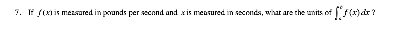 Solved 7. If f(x) is measured in pounds per second and x is | Chegg.com