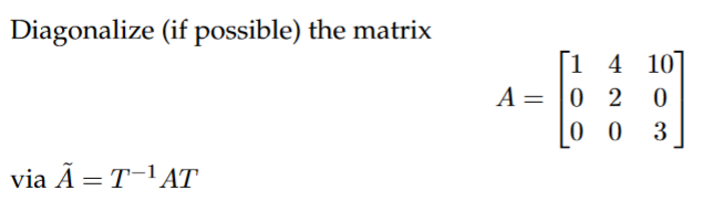 Solved Diagonalize (if possible) the matrix A=⎣⎡1004201003⎦⎤ | Chegg.com