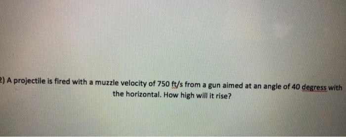 Solved 2) A projectile is fired with a muzzle velocity of | Chegg.com