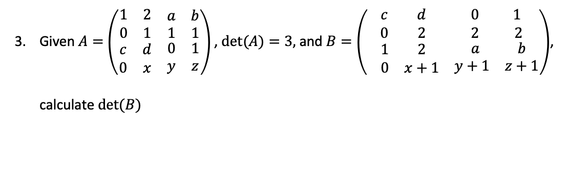 Solved A=⎝⎛10c021dxa10yb11z⎠⎞,det(A)=3, and | Chegg.com