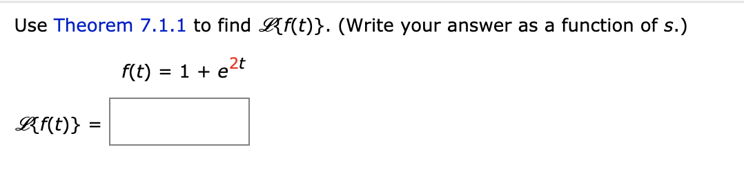 Solved Use Theorem 7.1.1 to find L{f(t)}. (Write your answer | Chegg.com