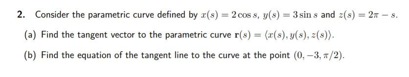 Solved 2. Consider the parametric curve defined by r(s) = 2 | Chegg.com