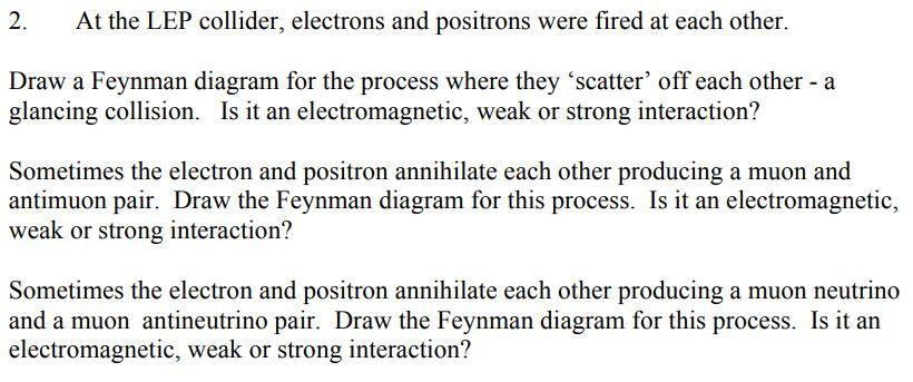 2. At the LEP collider, electrons and positrons were | Chegg.com