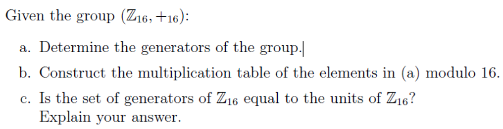 Solved Given the group (Z16,+16) : a. Determine the | Chegg.com