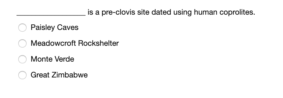 Solved is a pre-clovis site dated using human coprolites. O | Chegg.com