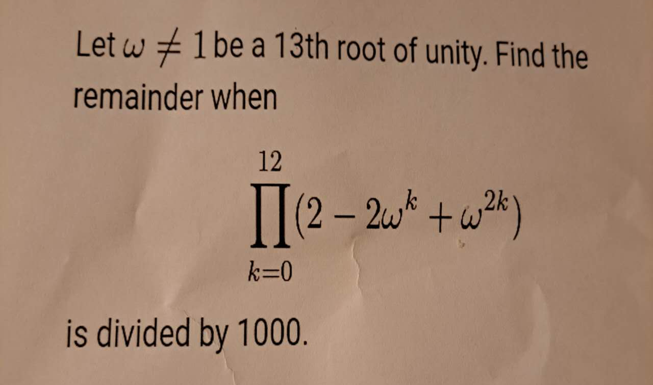 Solved Let ω≠1 ﻿be a 13th root of unity. Find theremainder | Chegg.com