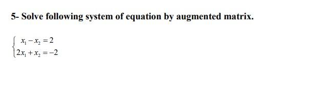 Solved 5- Solve following system of equation by augmented | Chegg.com