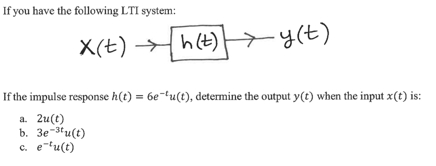Solved If you have the following LTI system: X(t) h(t) - (t) | Chegg.com