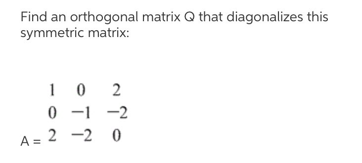 Solved Find an orthogonal matrix Q that diagonalizes this | Chegg.com