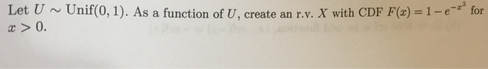 Solved Let U ~ Unif(0,1). As a function of U, create an r.v. | Chegg.com