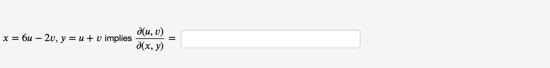 Solved x=6u−2v,y=u+v implies ∂(x,y)∂(u,v)= | Chegg.com