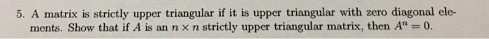 Solved A Matrix Is Strictly Upper Triangular If It Is Upper 