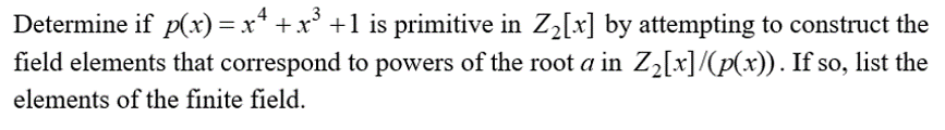 Solved Determine if p(x)=x4+x3+1 is primitive in Z2[x] by | Chegg.com