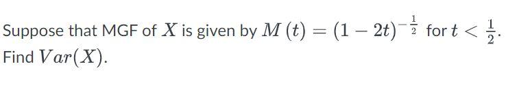 Solved Suppose that MGF of X is given by M(t)=(1−2t)−21 for | Chegg.com