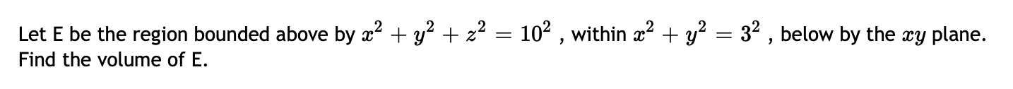 Solved Let E be the region bounded above by x2+y2+z2=102, | Chegg.com