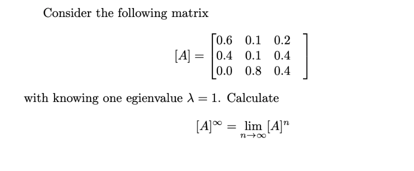 Solved Consider the following matrix [A] = = 0.6 0.1 0.2 0.4 | Chegg.com