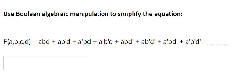 Solved Use Boolean algebraic manipulation to simplify the | Chegg.com