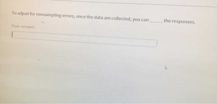 Solved To adjust for nonsampling errors, once the data are | Chegg.com