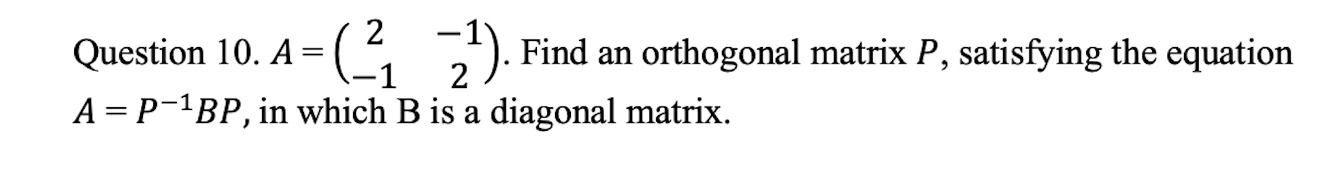Solved Question 10. A=(2, 2). Find an orthogonal matrix P, | Chegg.com