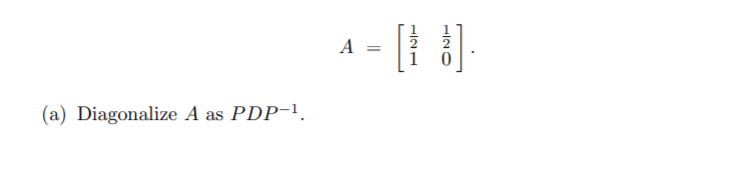Solved A = - [1 ]] (a) Diagonalize A as PDP-1 (b) Find and | Chegg.com