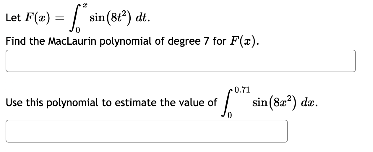 Solved Let F(x)=∫0xsin(8t2)dt Find the MacLaurin polynomial | Chegg.com