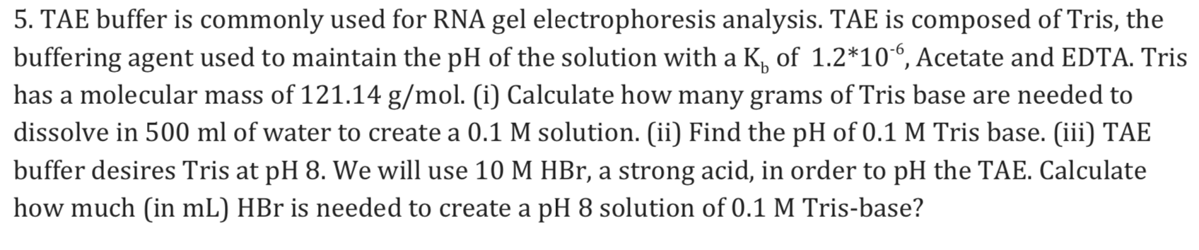Solved 5. TAE buffer is commonly used for RNA gel | Chegg.com