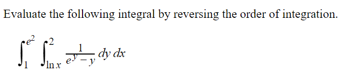 Solved Evaluate the following integral by reversing the | Chegg.com