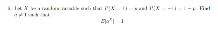 Solved 6. Let X be a random variable such that P(X=1)=p and | Chegg.com