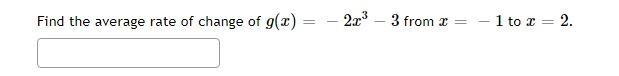 Solved Find the average rate of change of g(2) 2x3 + 2 from | Chegg.com