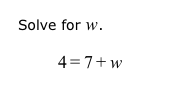 Solved Solve for w.4=7+w | Chegg.com
