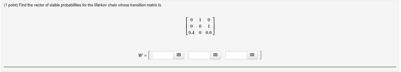 Solved (1 point) Find the vector of stable probabilities for | Chegg.com