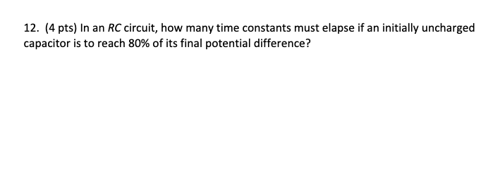 Solved 12. (4 pts) In an RC circuit, how many time constants | Chegg.com
